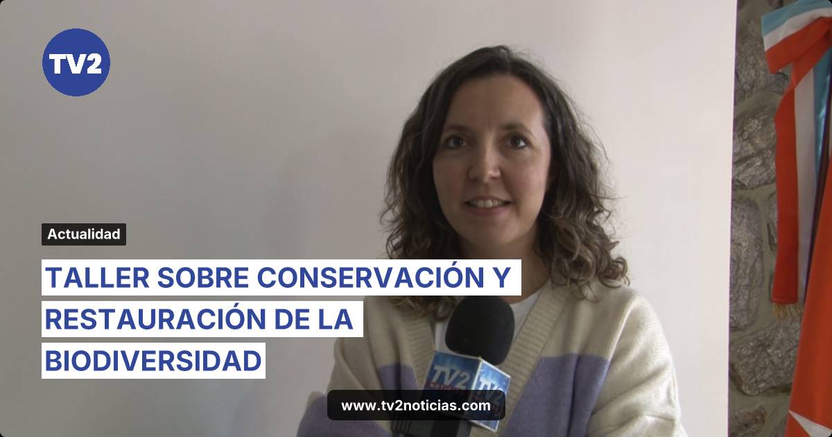 TALLER SOBRE CONSERVACIÓN Y RESTAURACIÓN DE LA BIODIVERSIDAD | Actualidad | TV2 Noticias ...