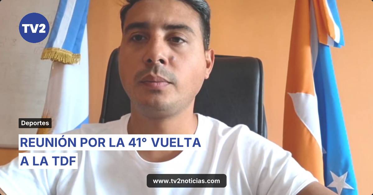 REUNIÓN POR LA 41° VUELTA A LA TDF | Deportes | TV2 Noticias | Ushuaia ...