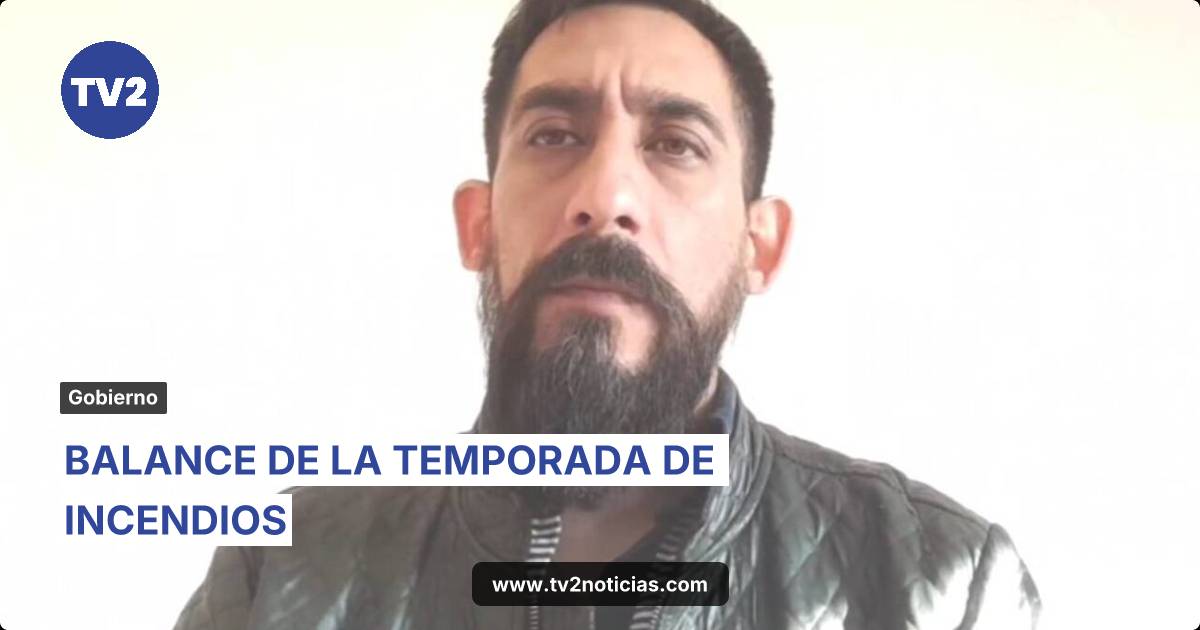 BALANCE DE LA TEMPORADA DE INCENDIOS | Gobierno | TV2 Noticias ...