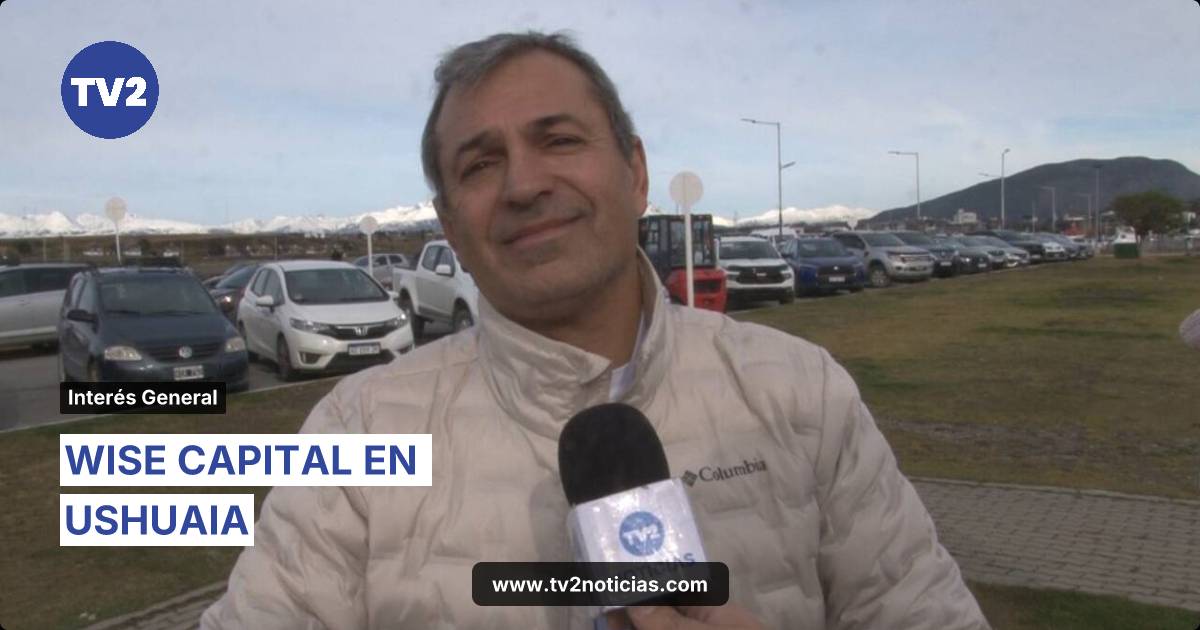 WISE CAPITAL EN USHUAIA | Interés General | TV2 Noticias | Ushuaia | Tierra del Fuego | Argentina