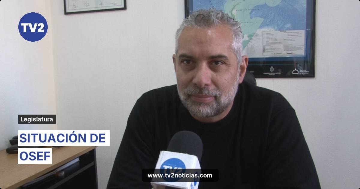 SITUACIÓN DE OSEF | Legislatura | TV2 Noticias | Ushuaia | Tierra del Fuego | Argentina