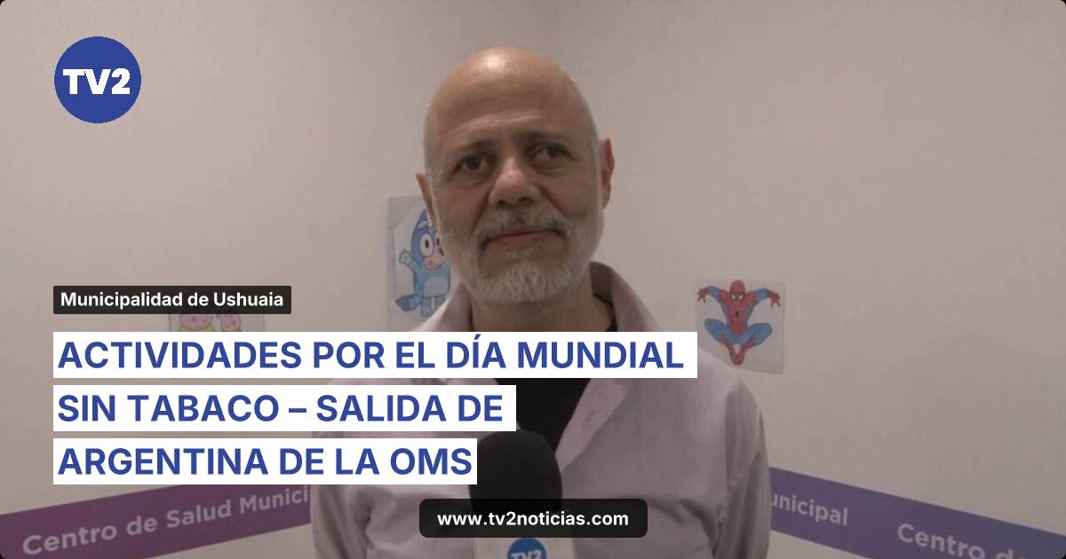 ACTIVIDADES POR EL DÍA MUNDIAL SIN TABACO – SALIDA DE ARGENTINA DE LA OMS | Municipalidad de ...
