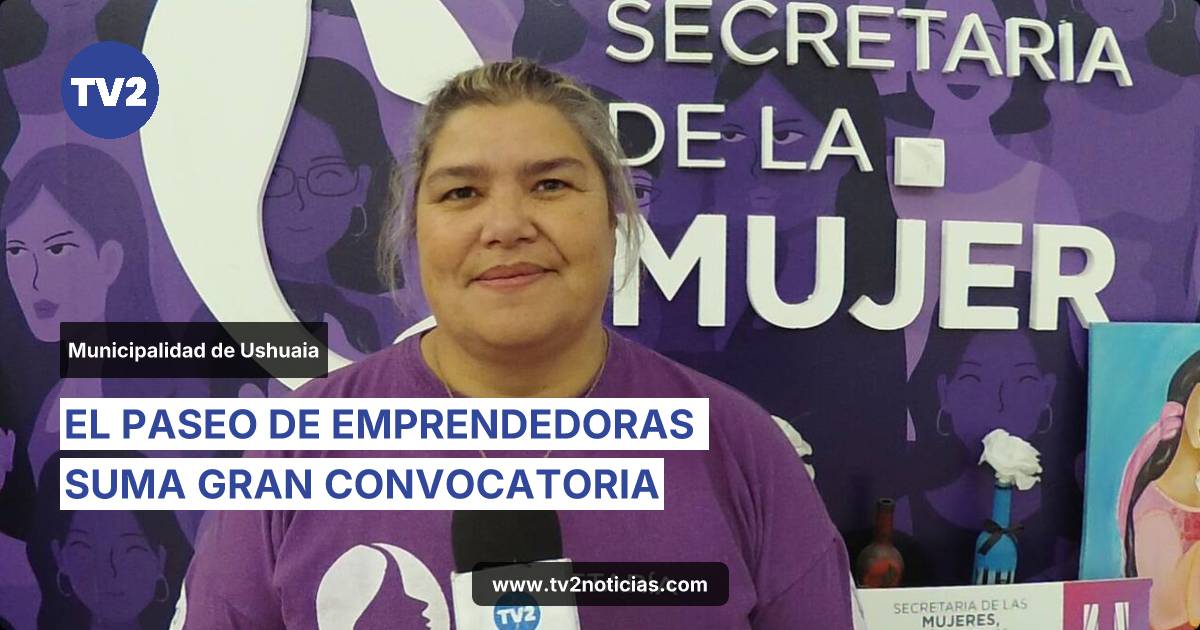 EL PASEO DE EMPRENDEDORAS SUMA GRAN CONVOCATORIA | Municipalidad de Ushuaia | TV2 Noticias ...